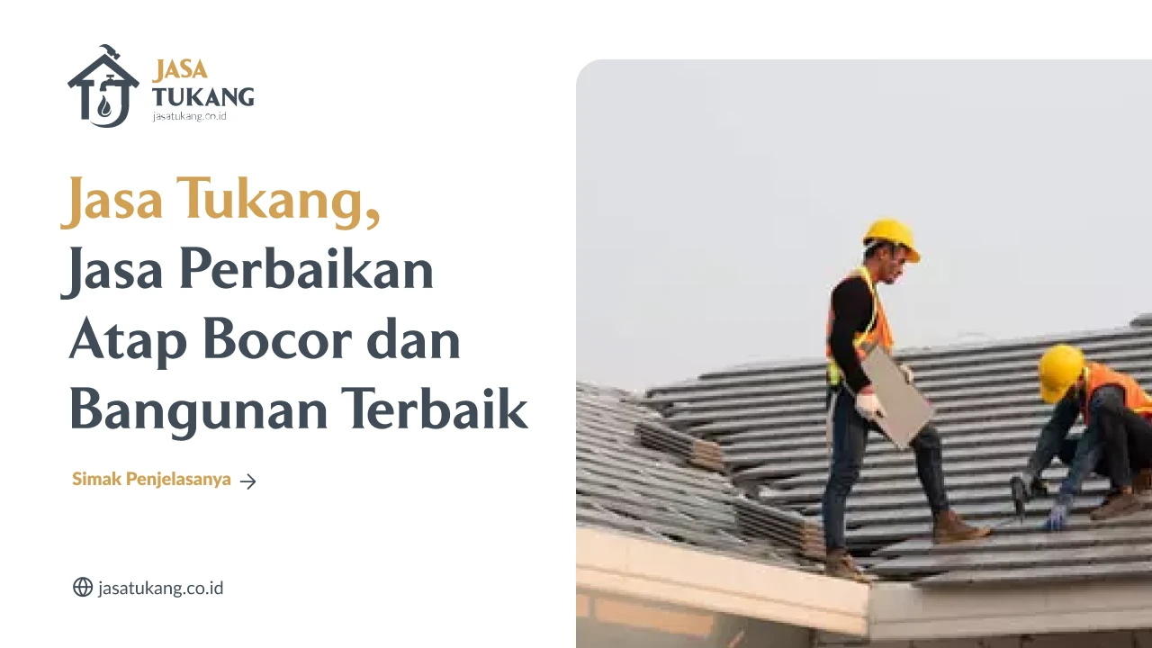 Jasa Tukang, Jasa Perbaikan Atap Bocor dan Bangunan Terbaik - Jasa Tukang