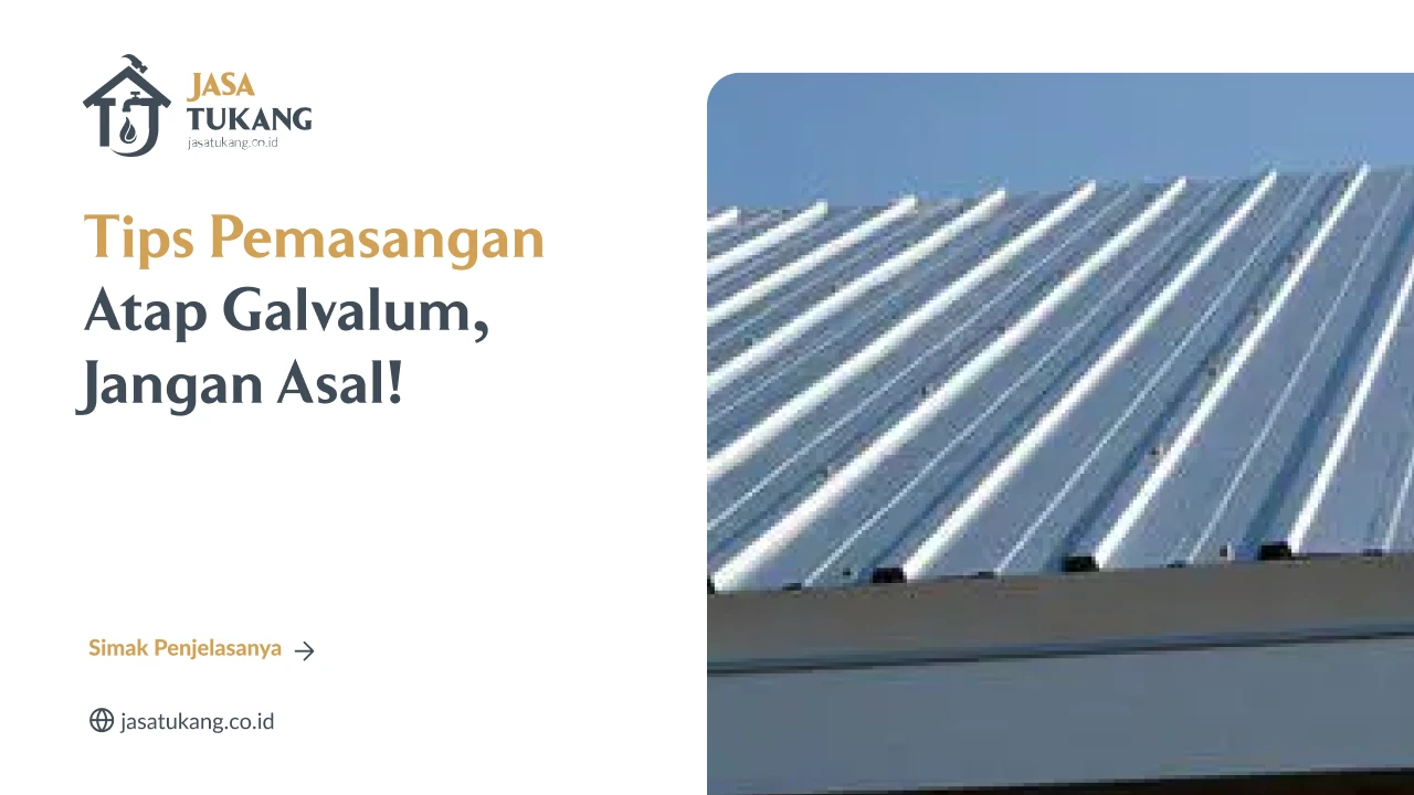 Tips Pemasangan Atap Galvalum, Jangan Asal! - Jasa Tukang