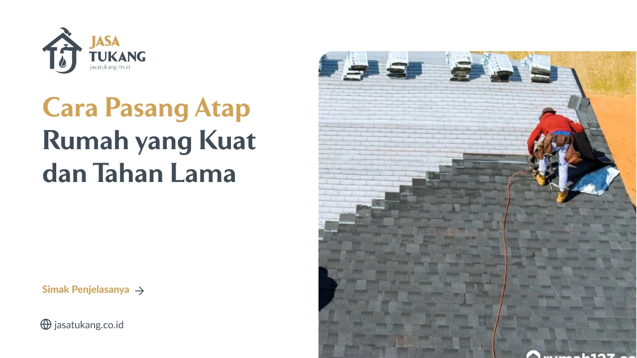 Cara Pasang Atap Rumah yang Kuat dan Tahan Lama - Jasa Tukang