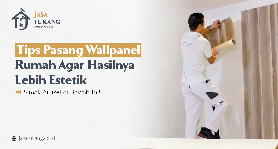 Tips Pasang Wallpanel Rumah Agar Hasilnya Lebih Estetik - Jasa Tukang