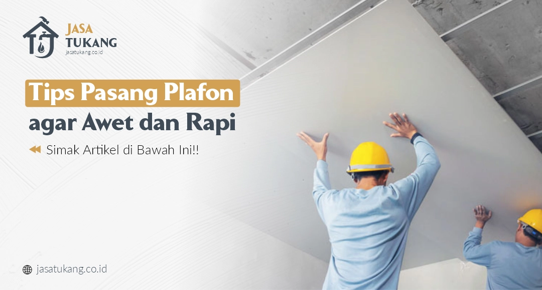 Tips Pasang Plafon agar Awet dan Rapi - Jasa Tukang