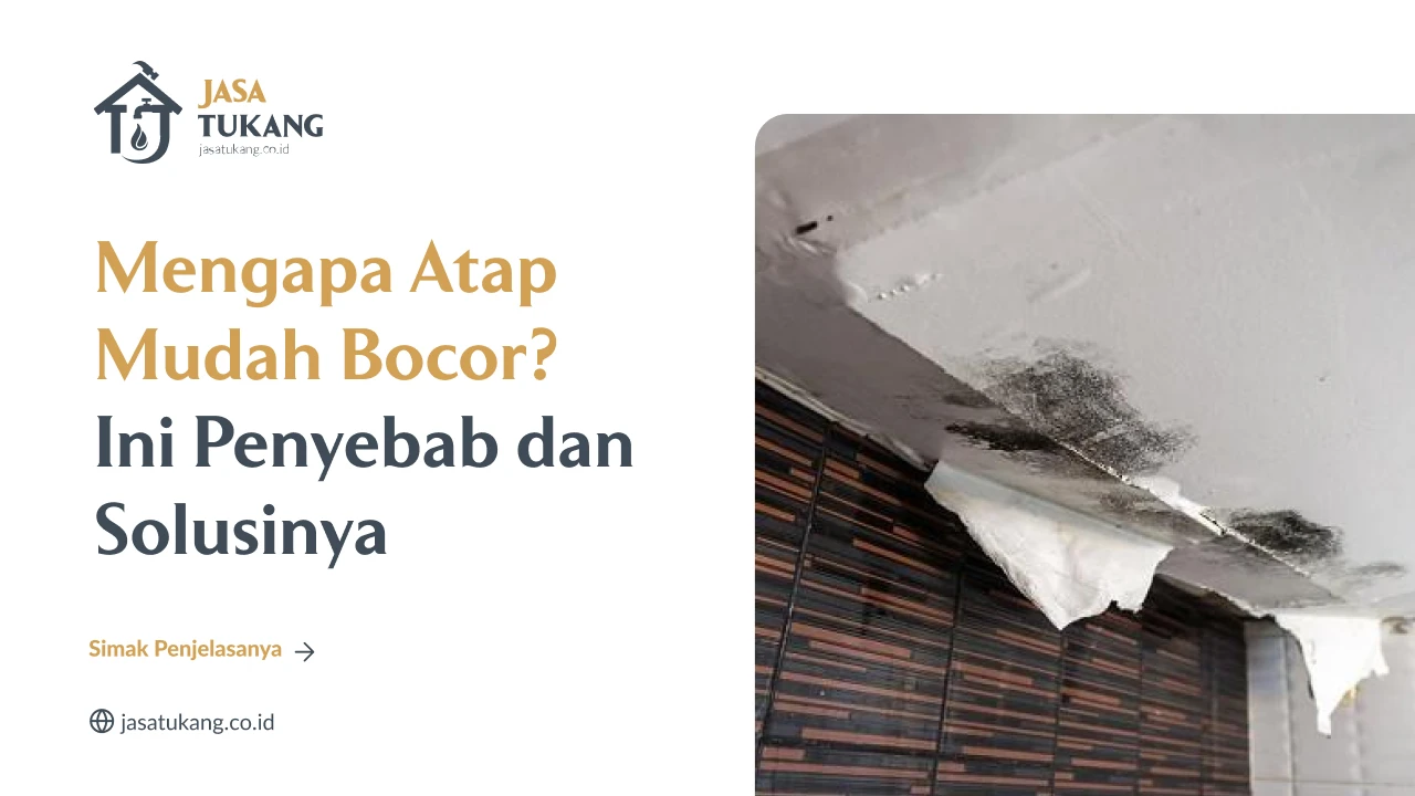 Mengapa Atap Mudah Bocor? Ini Penyebab dan Solusinya - Jasa Tukang