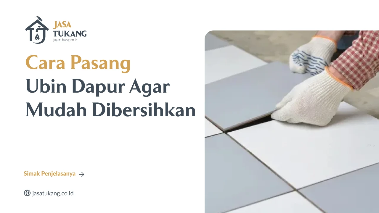 Cara Pasang Ubin Dapur Agar Mudah Dibersihkan - Jasa Tukang