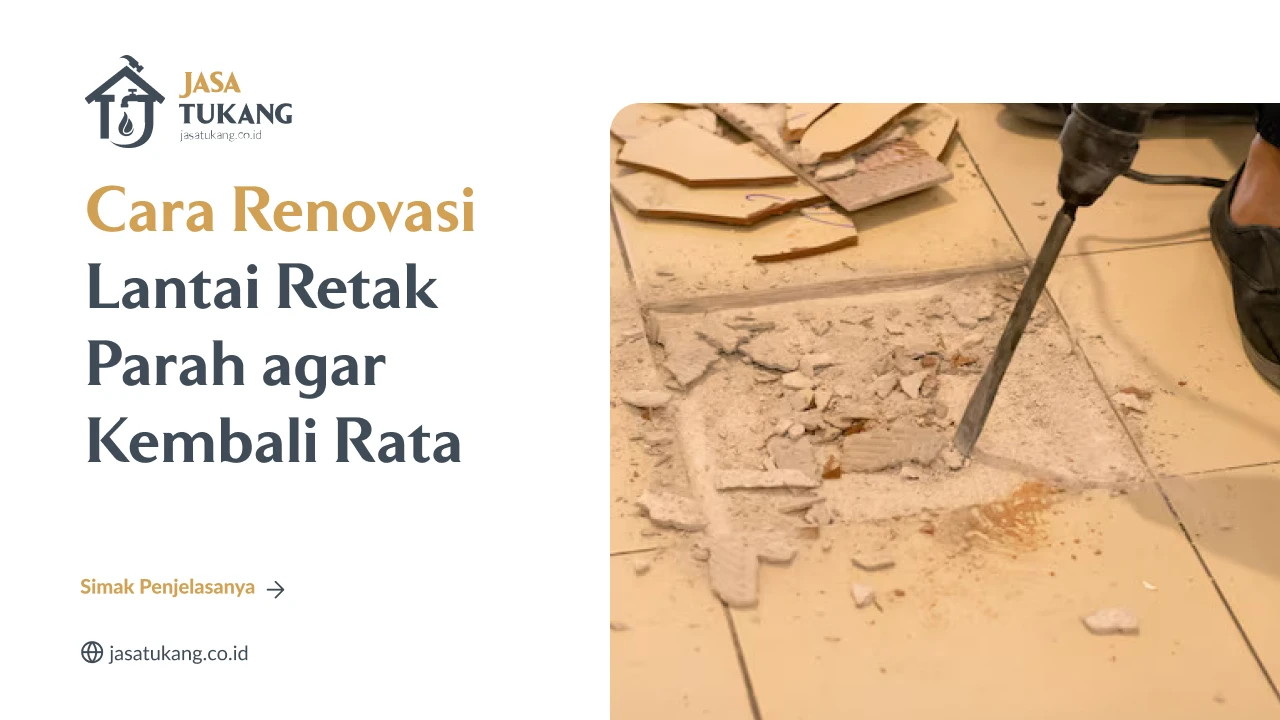 Cara Renovasi Lantai Retak Parah agar Kembali Rata - Jasa Tukang