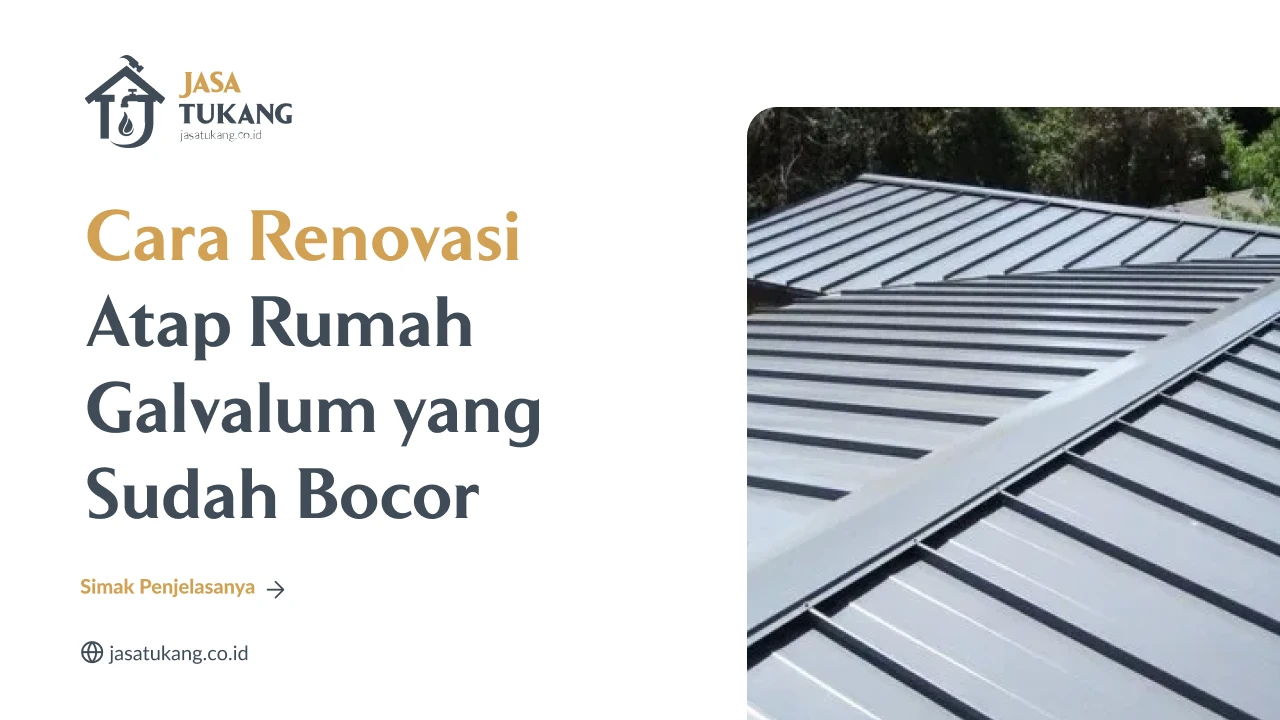 Cara Renovasi Atap Rumah Galvalum yang Sudah Bocor - Jasa Tukang