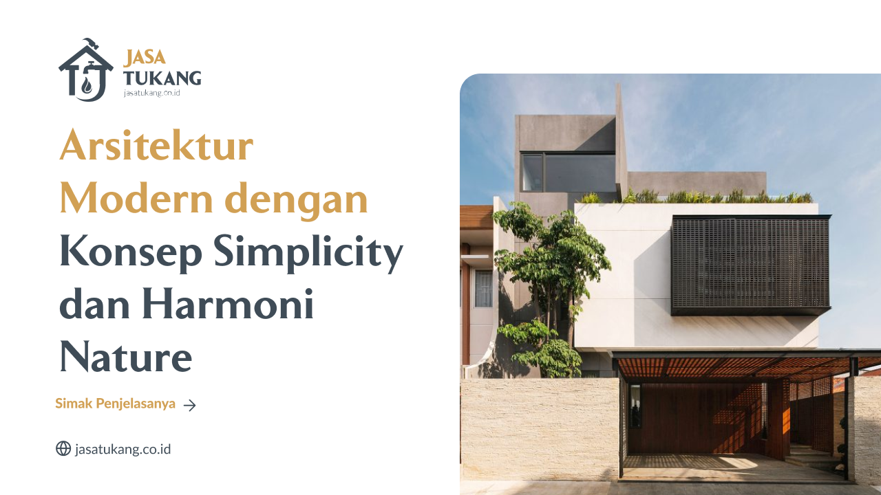 Arsitektur Modern dengan Konsep Simplicity dan Harmoni Nature - Jasa Tukang