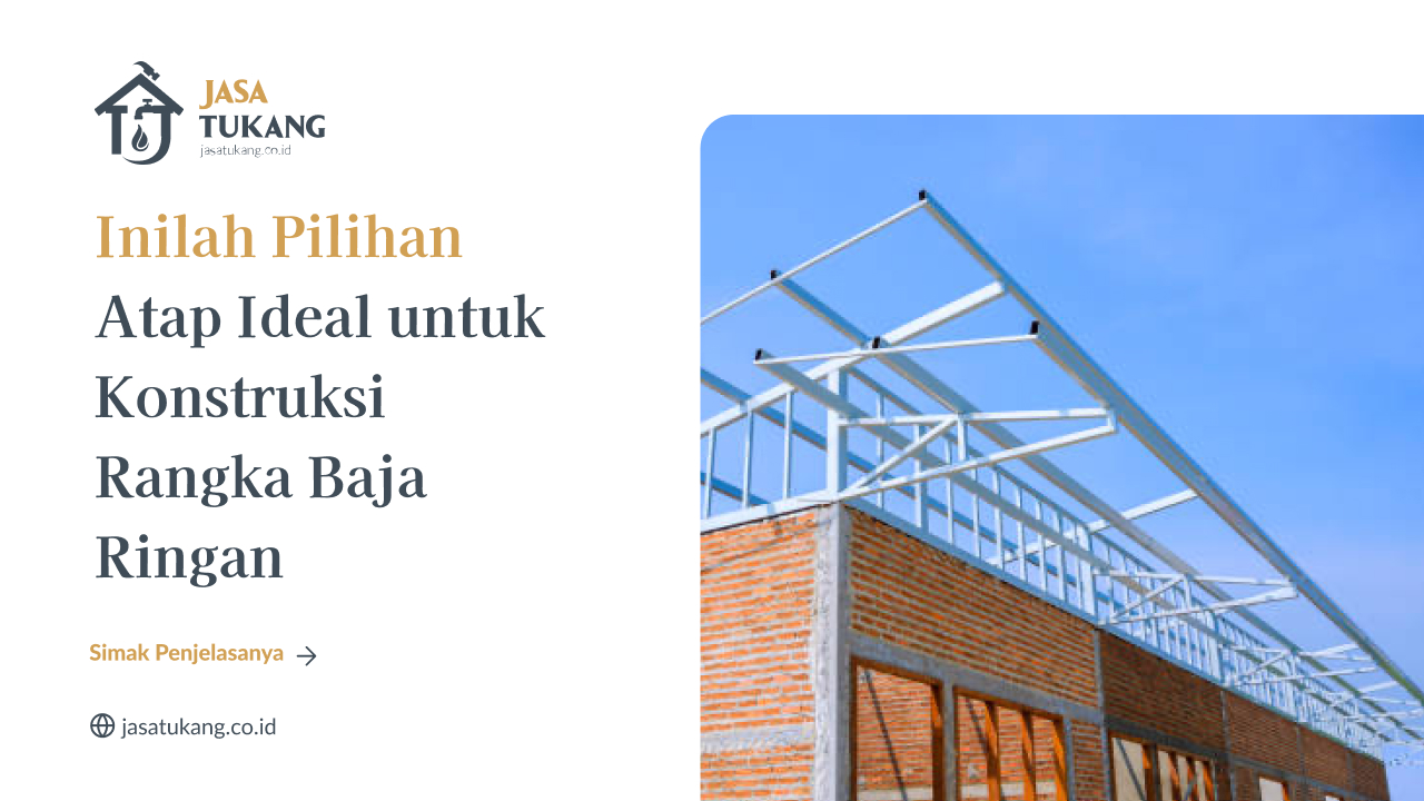 Inilah Pilihan Atap Ideal untuk Konstruksi Rangka Baja Ringan - Jasa Tukang