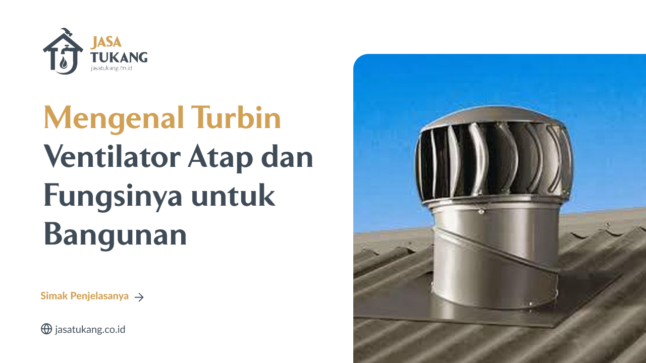 Mengenal Turbin Ventilator Atap dan Fungsinya untuk Bangunan - Jasa Tukang