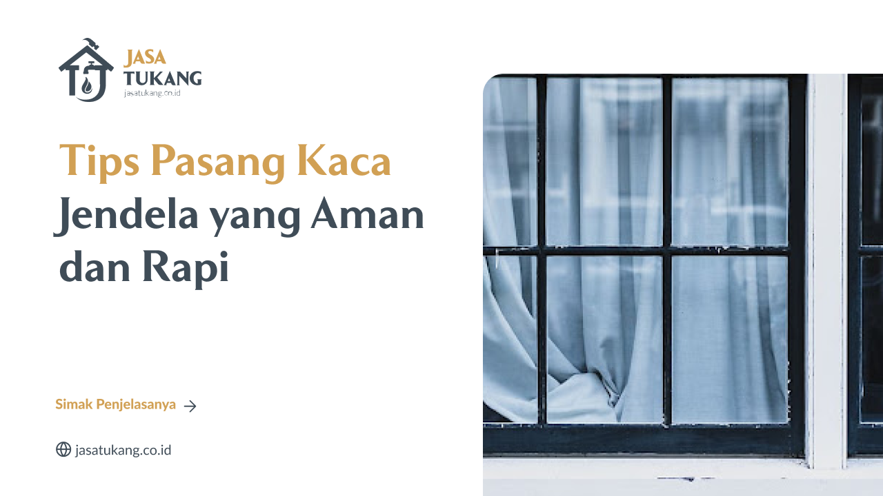 Tips Pasang Kaca Jendela yang Aman dan Rapi - Jasa Tukang